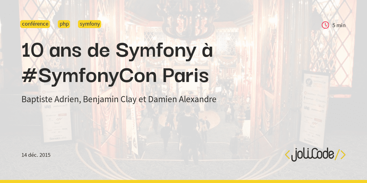 10 ans de Symfony à #SymfonyCon Paris - JoliCode 10 ans de Symfony à #SymfonyCon Paris - JoliCode