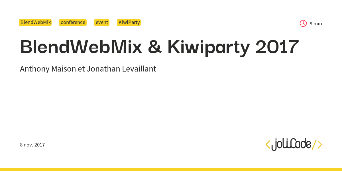 BlendWebMix & Kiwiparty 2017 - JoliCode