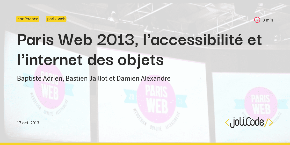 Paris Web 2013, l'accessibilité et l'internet des objets - JoliCode